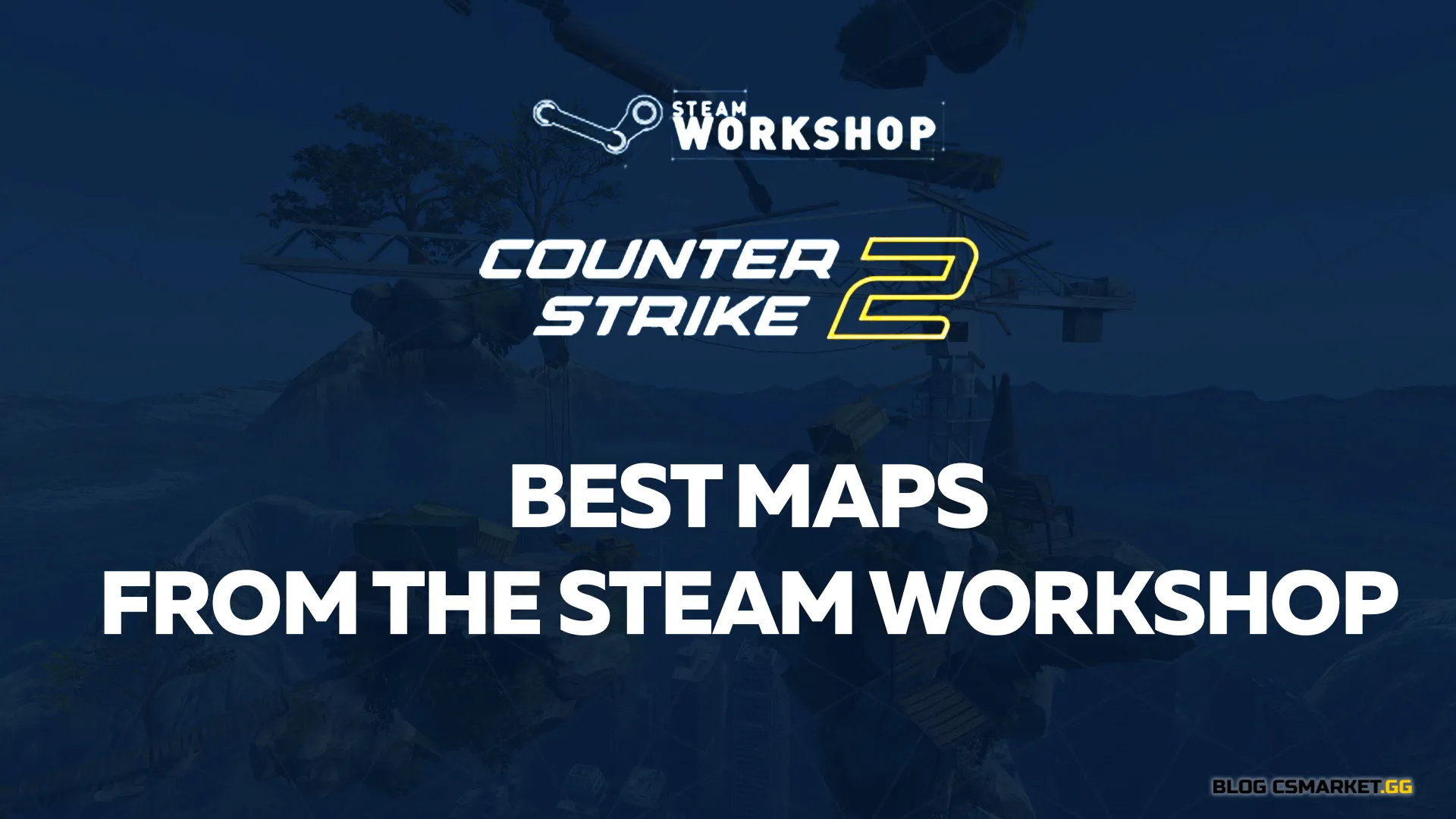 Maps from the Steam Workshop need to be added to CS2. - CSMARKET Blog